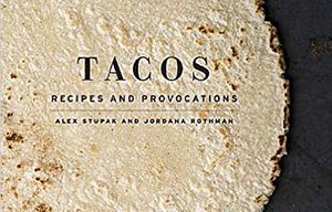 A book of taco recipes, from classic to far-out | Books for Cooks | The ...