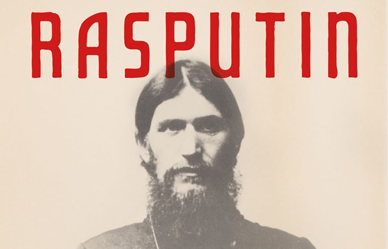 In ‘Rasputin,’ author examines the truth behind the downfall of the ...