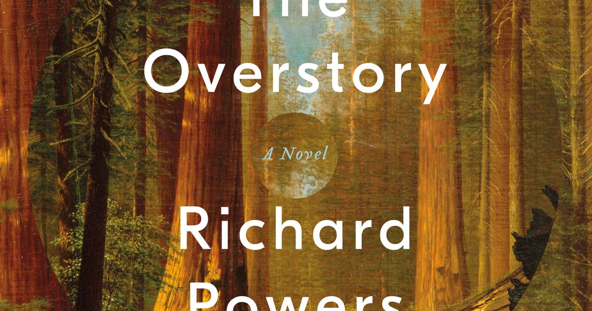 Richard Powers’ ‘The Overstory’ is the most exciting novel about trees ...