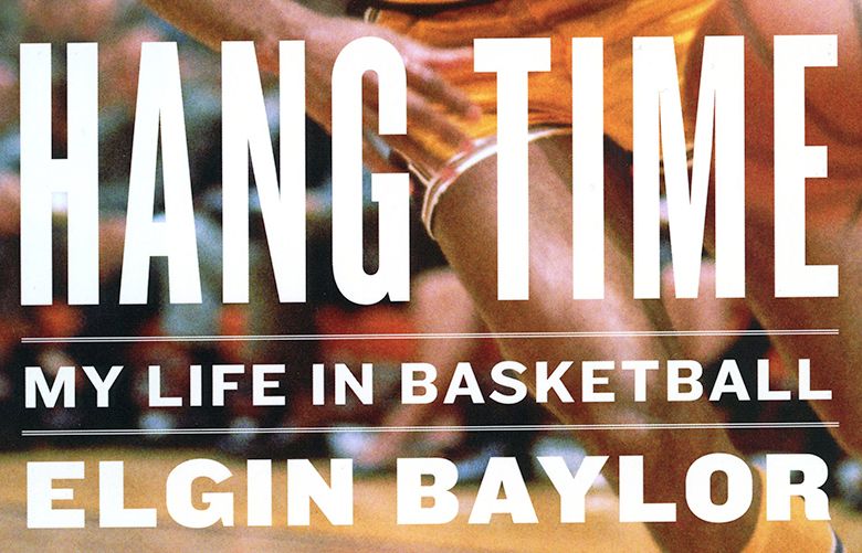 ‘Hang Time’ with Elgin Baylor: Seattle U legend shares his life story ...