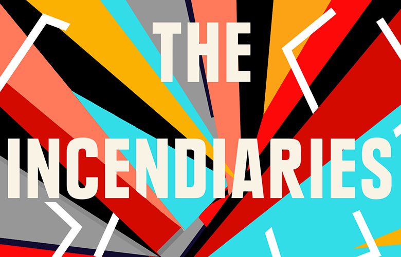 ‘The Incendiaries’ is beautiful and infuriating | The Seattle Times