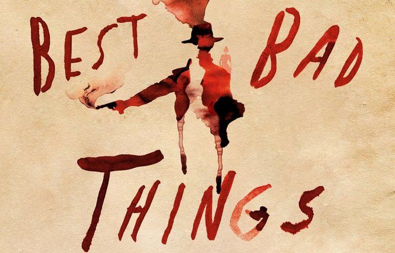 ‘The Best Bad Things’ crackles like a fast-traveling fire, immersing ...