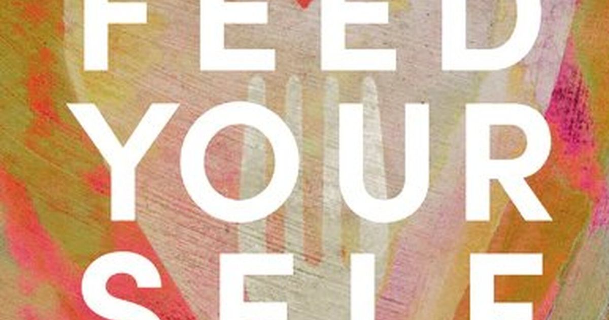 ‘Feed Yourself’ aims to break the chains of diet culture | The Seattle ...